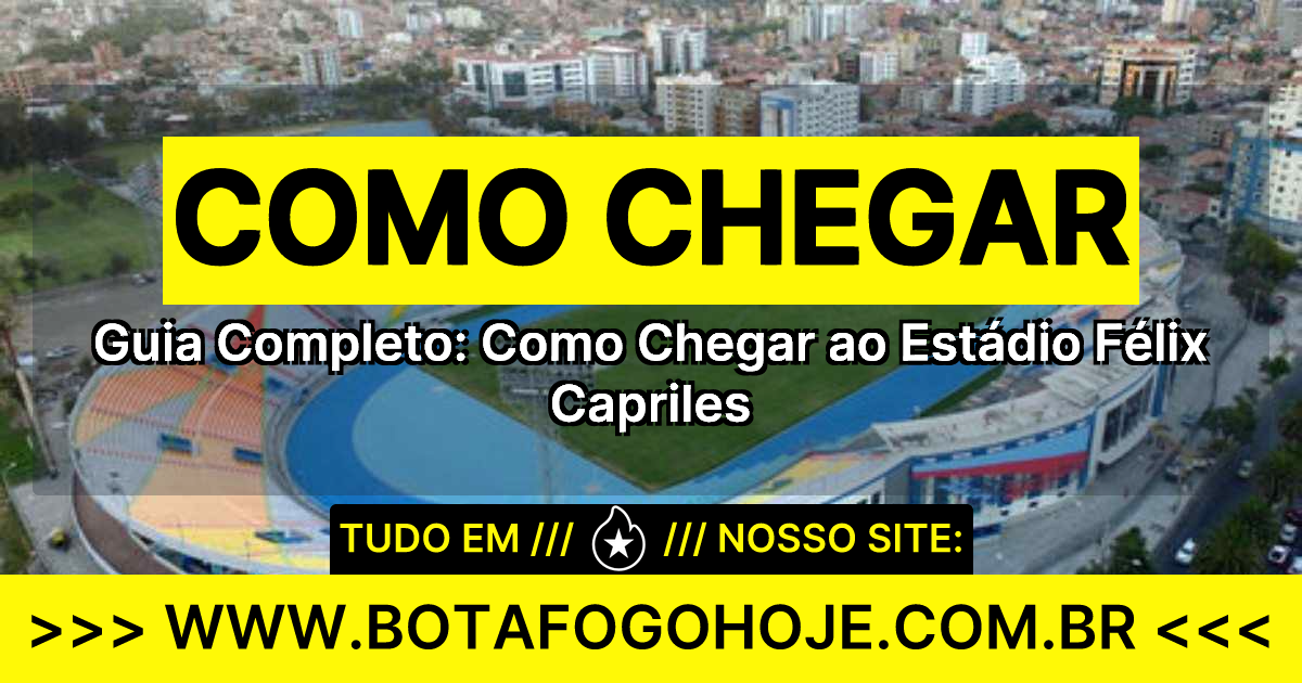 Guia Completo: Como Chegar ao Estádio Félix Capriles