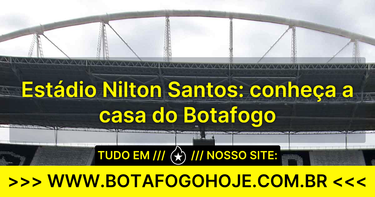 Estádio Nilton Santos: conheça a casa do Botafogo