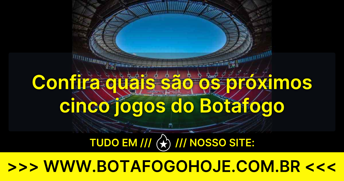 Confira quais são os próximos cinco jogos do Botafogo