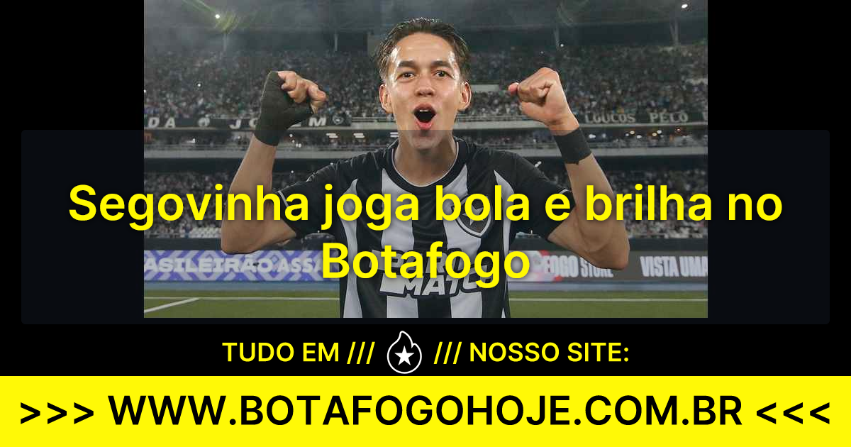 Segovinha joga bola e brilha no Botafogo